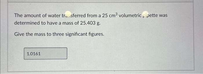 Solved The amount of water tra.isferred from a 25 cm3 | Chegg.com