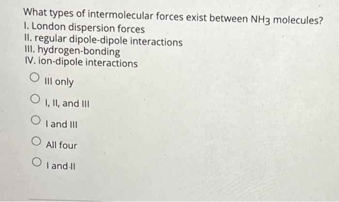 Solved What types of intermolecular forces exist between NH3 | Chegg.com