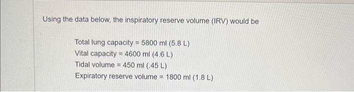 Solved Using the data below, the inspiratory reserve volume | Chegg.com
