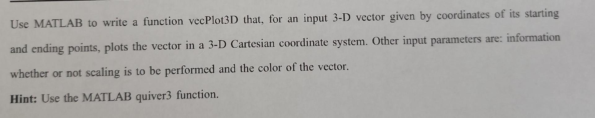 Use MATLAB to write a function vecPlot3D that, for an | Chegg.com
