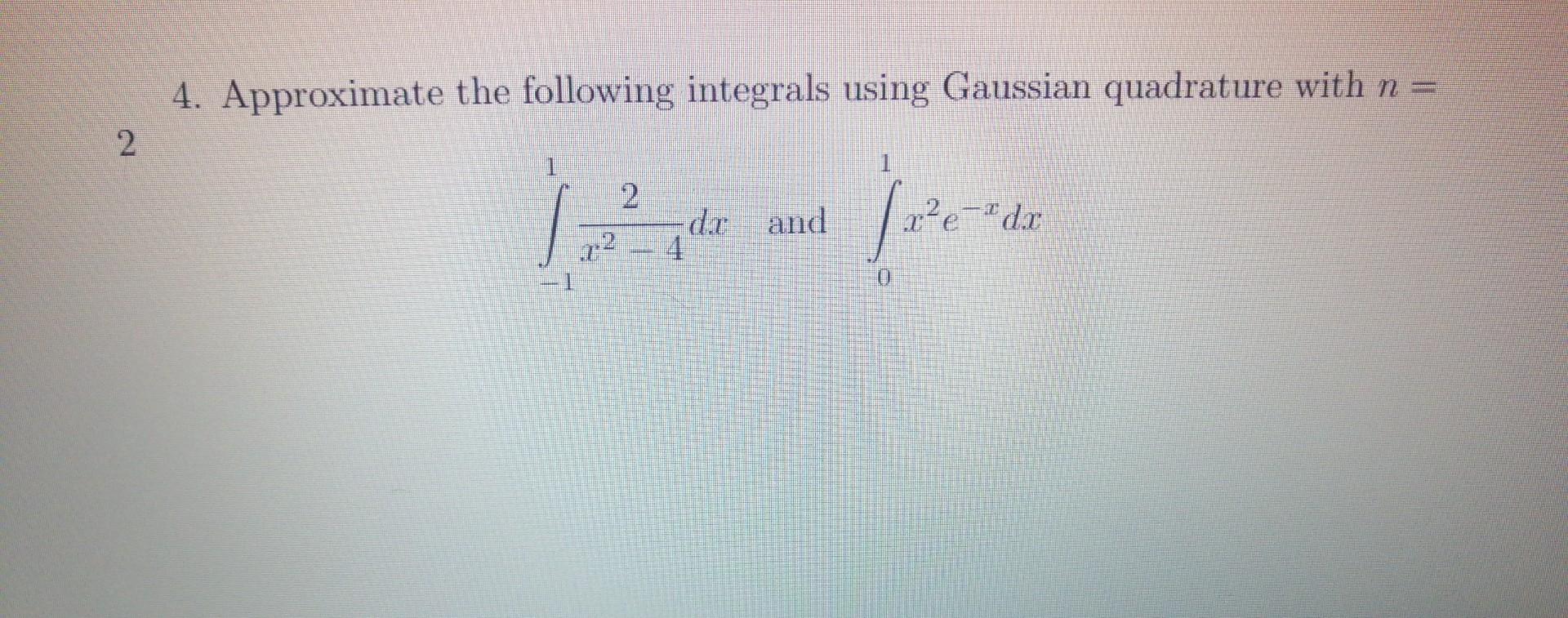 Solved 4. Approximate the following integrals using Gaussian | Chegg.com