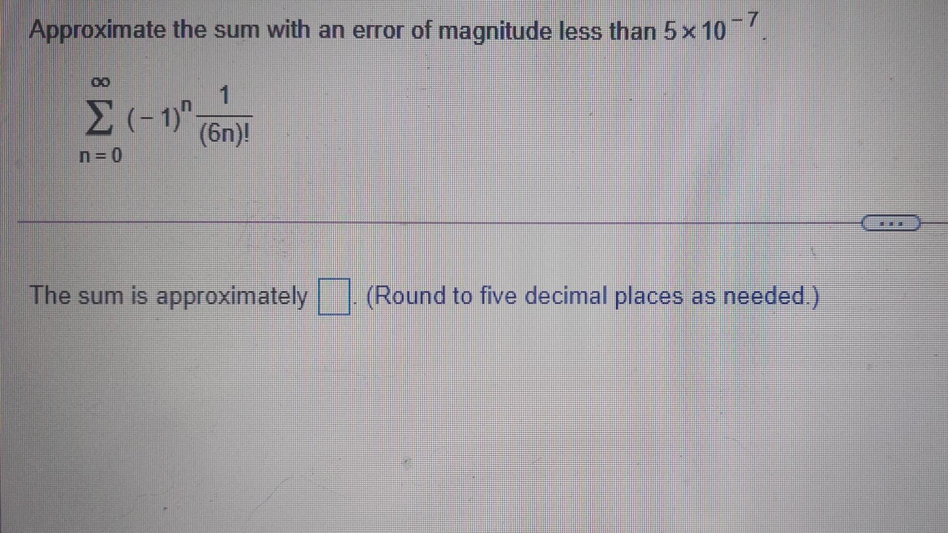 Solved Approximate the sum with an error of magnitude less | Chegg.com