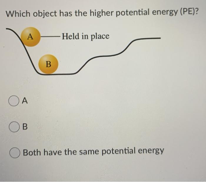 Solved Which object has the higher potential energy (PE)? A | Chegg.com