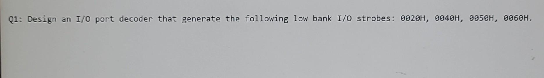 Solved Q1: Design an I/O port decoder that generate the | Chegg.com