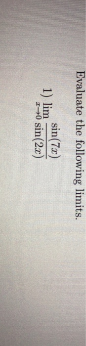 Solved Evaluate the following limits. 1) lim sin(7x) 1+0 | Chegg.com