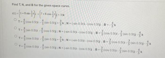 Solved Find T,N, and B for the given space curve. | Chegg.com