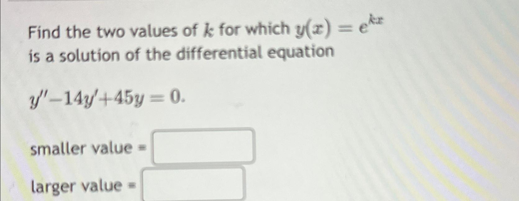 Solved Find the two values of k ﻿for which y(x)=ekx ﻿is a | Chegg.com