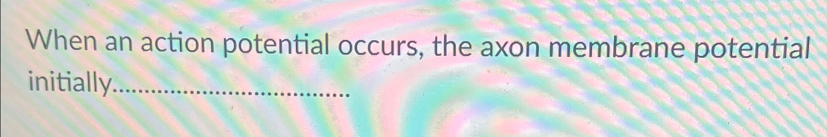 Solved When an action potential occurs, the axon membrane | Chegg.com