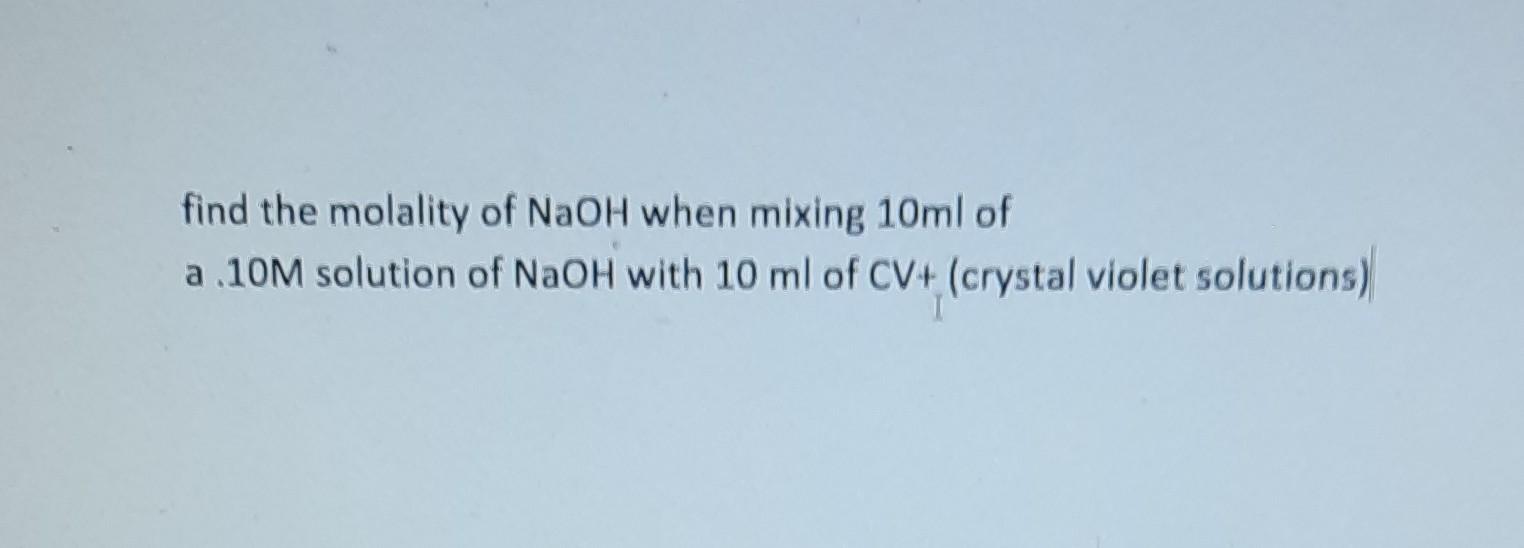 Solved find the molality of NaOH when mixing 10ml of a .10M | Chegg.com