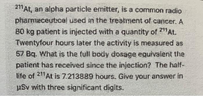 Solved 211At, an alpha particle emitter, is a common radio | Chegg.com