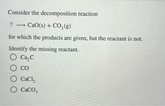 Solved Consider the decomposition reaction ? CaO(s)+CO2( g) | Chegg.com