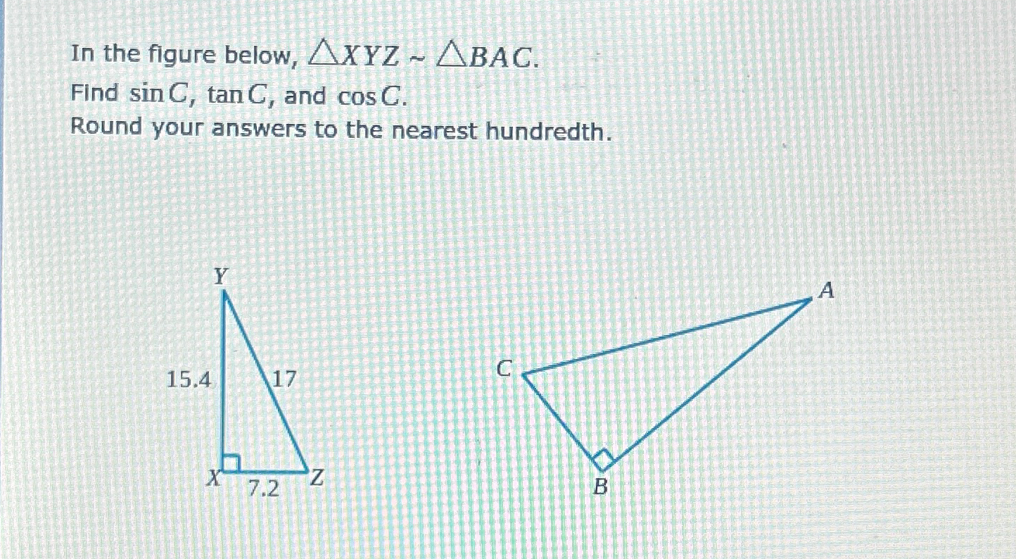 In the figure below, ????xYZ∼???BAC.Find sinC,tanC, | Chegg.com