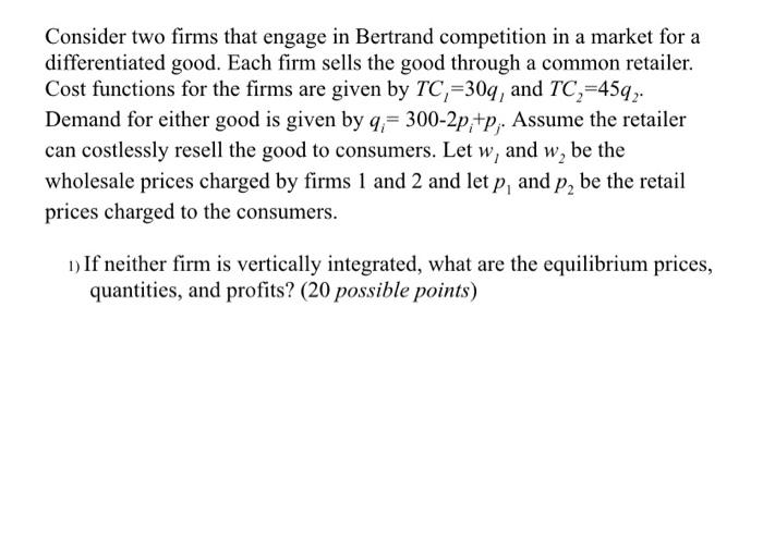 Solved Consider two firms that engage in Bertrand | Chegg.com