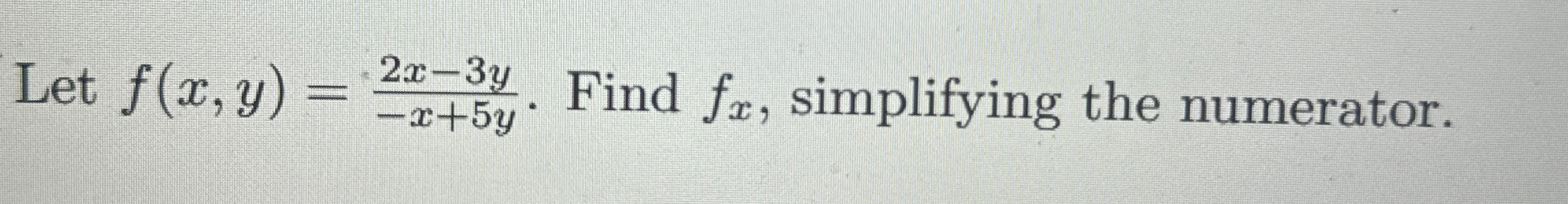 Let f(x,y)=2x-3y-x+5y. ﻿Find fx, ﻿simplifying the | Chegg.com