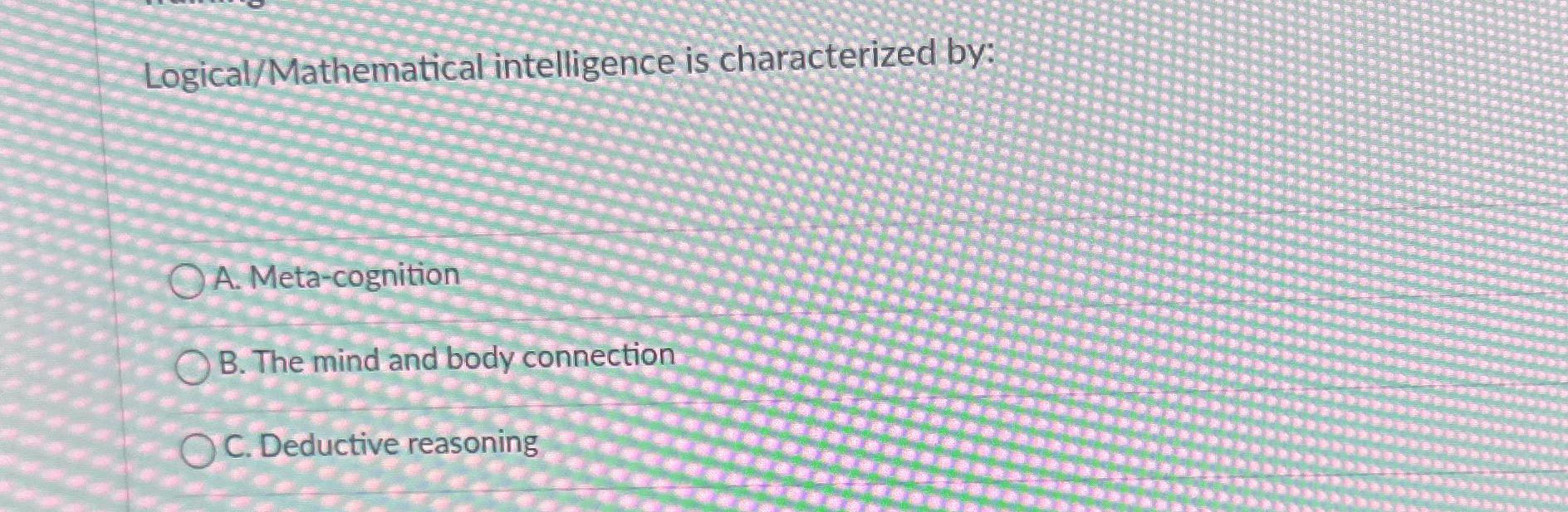 Solved Logical/Mathematical intelligence is characterized | Chegg.com
