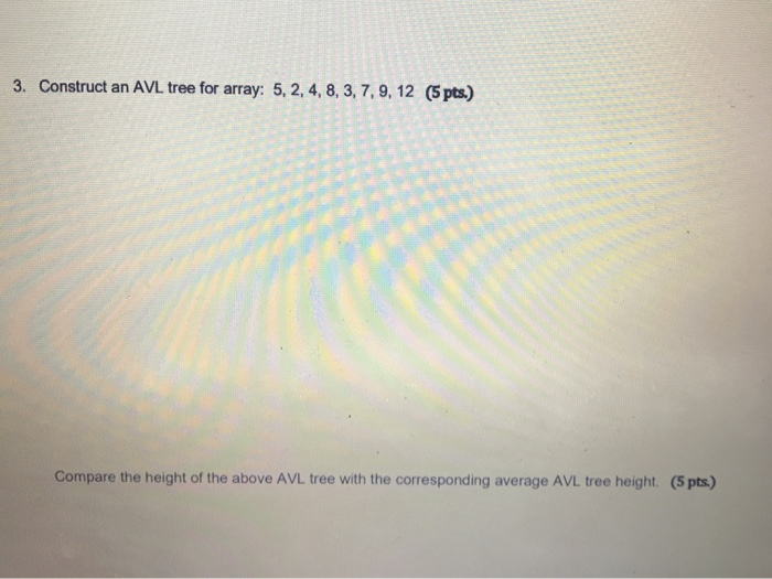 Solved 3. Construct an AVL tree for array: 5, 2, 4, | Chegg.com