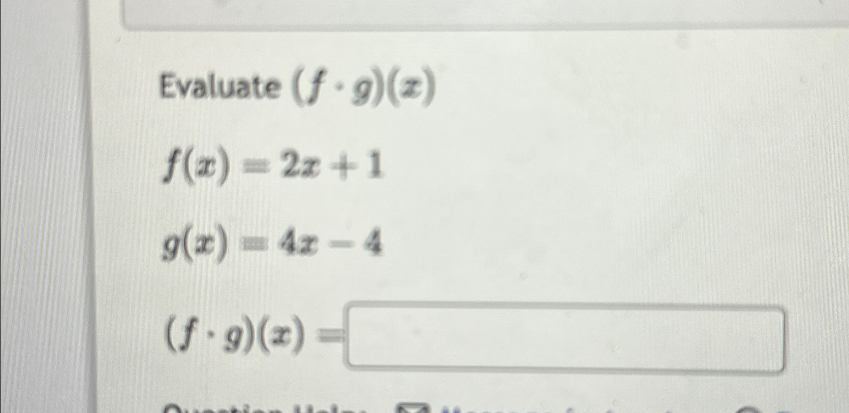 Solved Evaluate (f*g)(x)f(x)=2x+1g(x)=4x-4(f*g)(x)= | Chegg.com