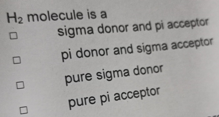 Solved H2 ﻿molecule is asigma donor and pi acceptorpi donor | Chegg.com