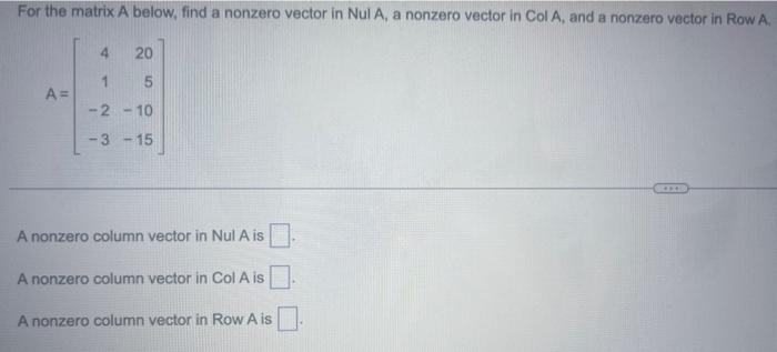 Solved For the matrix A below, find a nonzero vector in Nul | Chegg.com