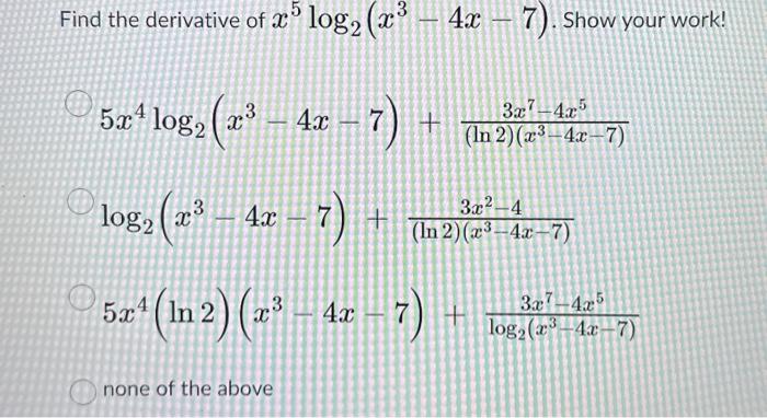 Solved the derivative of x5log2(x3−4x−7). Show you | Chegg.com