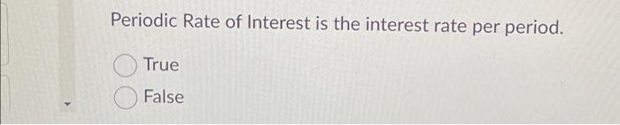 Solved Periodic Rate of Interest is the interest rate per | Chegg.com