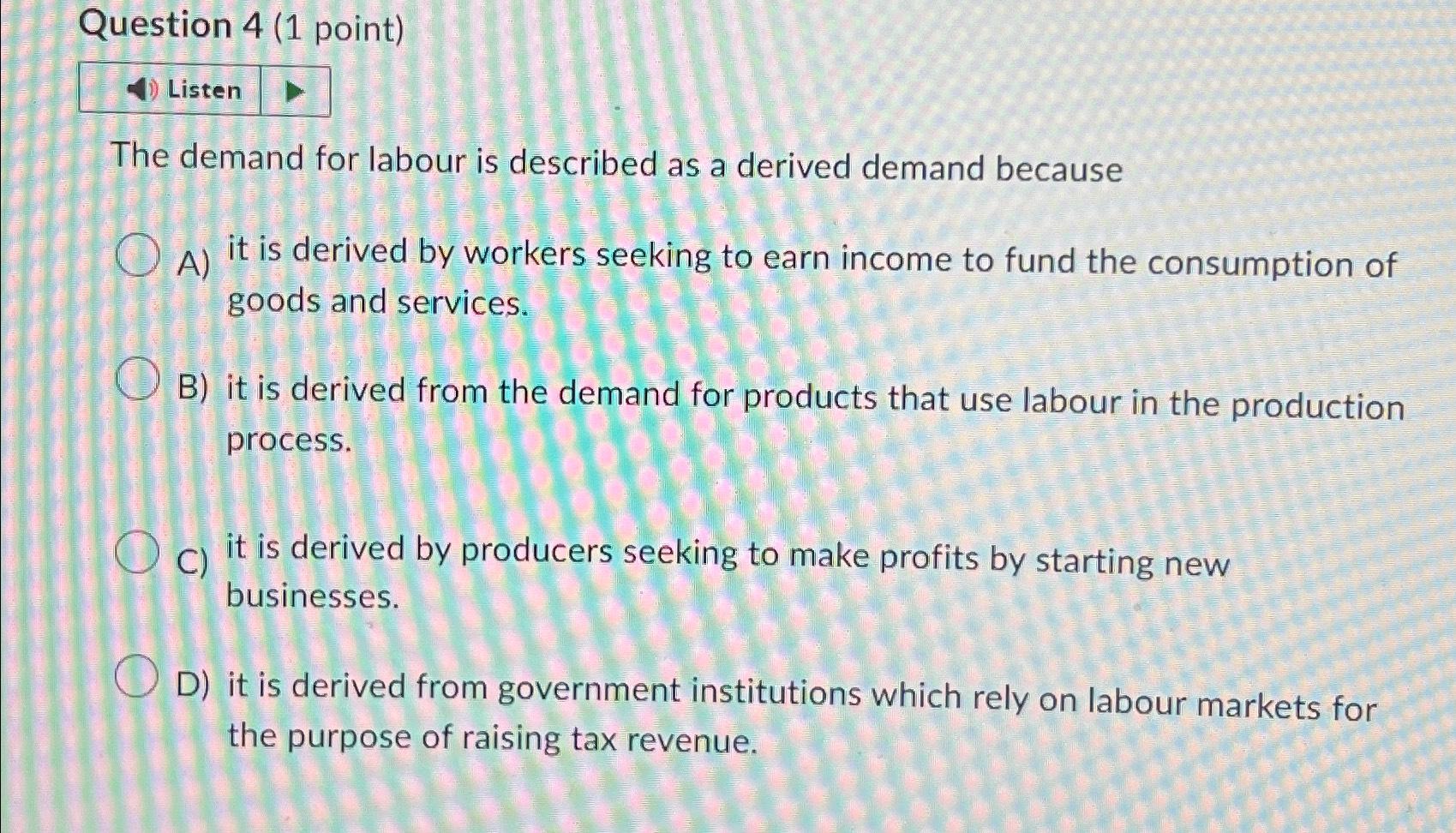 Solved Question 4 (1 ﻿point)ListenThe demand for labour is | Chegg.com