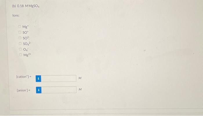 Solved (b) 0.18MMgSO4 lons: Mg+ SO+ SO2 : SO42. O4 Mg2+ | Chegg.com