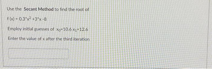 Solved Use the Secant Method to find the root of | Chegg.com