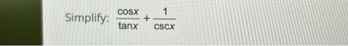 Solved Simplify: tanxcosx+cscx1 | Chegg.com