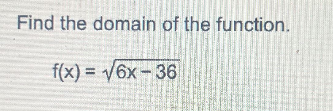 Solved Find the domain of the function.f(x)=6x-362 | Chegg.com