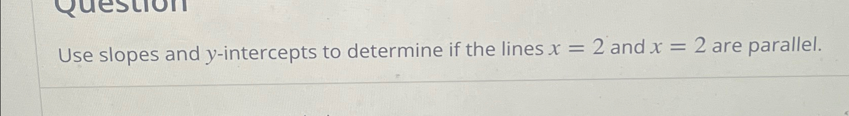Solved Use slopes and y-intercepts to determine if the lines | Chegg.com