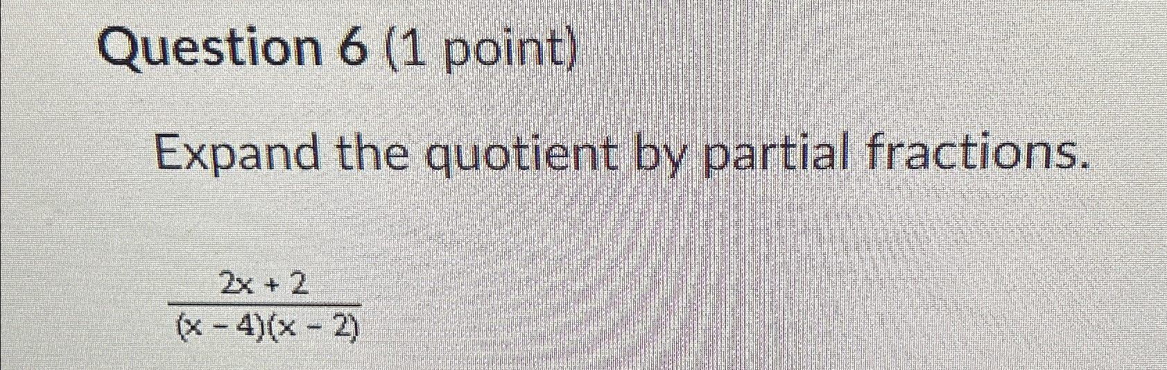 Solved Expand the quotient by partial | Chegg.com