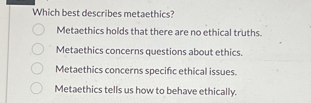 Solved Which best describes metaethics?Metaethics holds that | Chegg.com