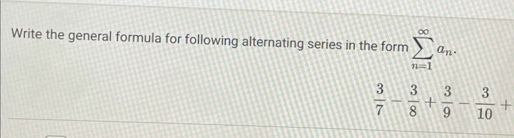 Solved Write the general formula for following alternating | Chegg.com