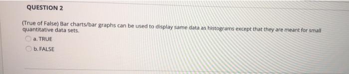 Solved QUESTION 2 (True of False) Bar charts/bar graphs can | Chegg.com