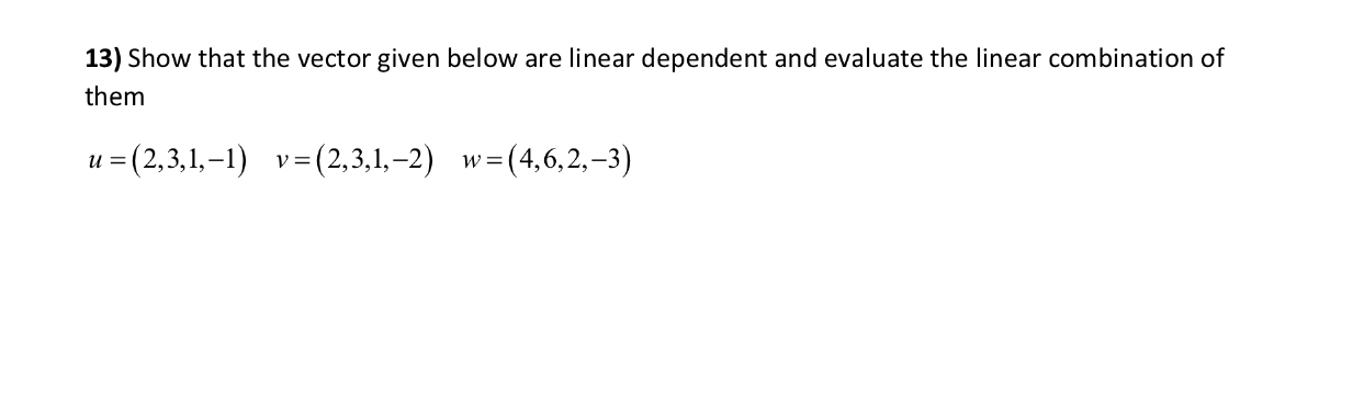 Solved Show that the vector given below are linear dependent | Chegg.com