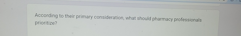 Solved According to their primary consideration, what should | Chegg.com