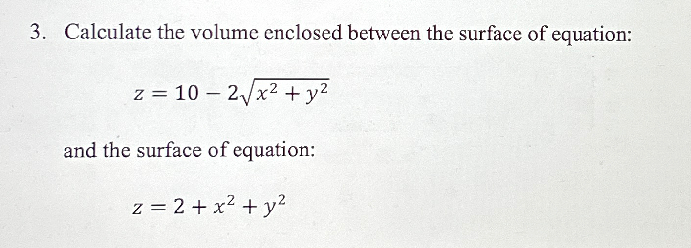 Solved Calculate the volume enclosed between the surface of | Chegg.com