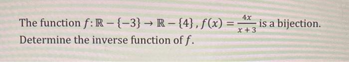 Solved The function f:R−{−3}→R−{4},f(x)=x+34x is a | Chegg.com