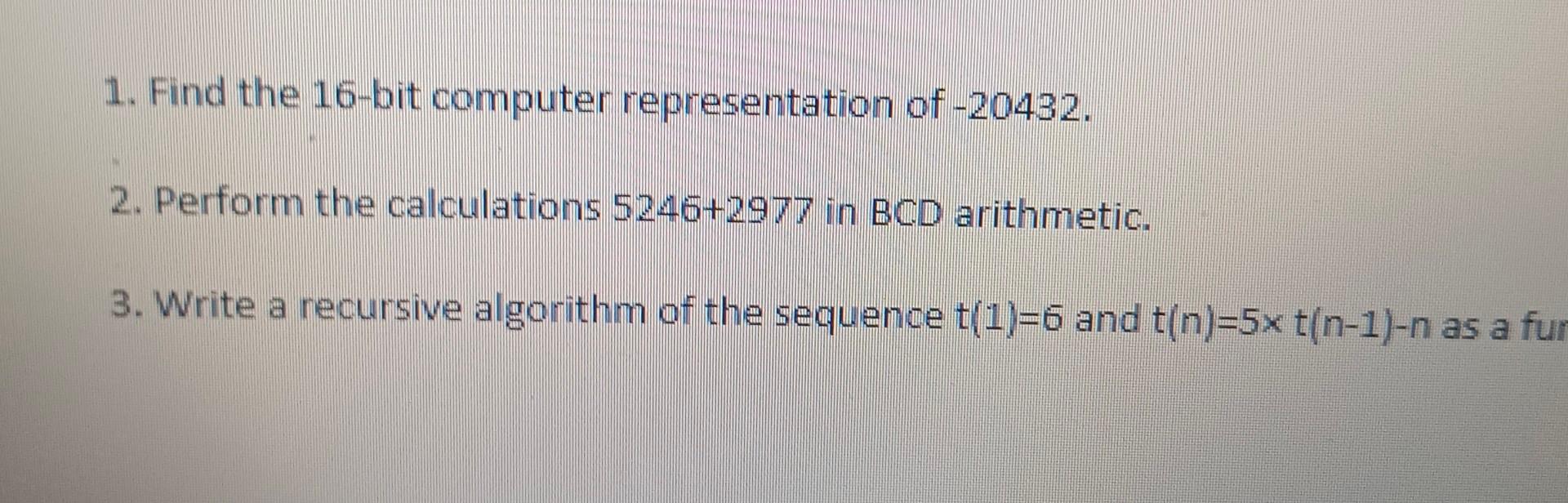 Solved 1. Find the 16-bit computer representation of -20432 | Chegg.com