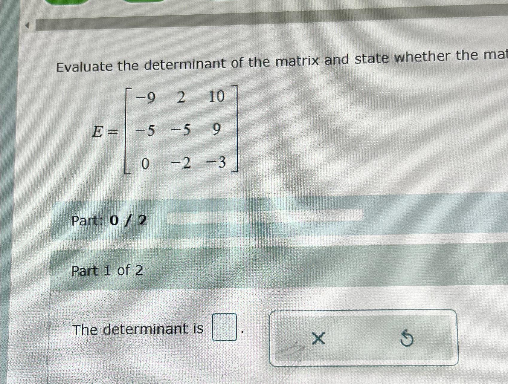 Solved Evaluate the determinant of the matrix and state | Chegg.com