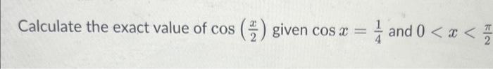 Solved Calculate the exact value of cos(2x) given cosx=41 | Chegg.com