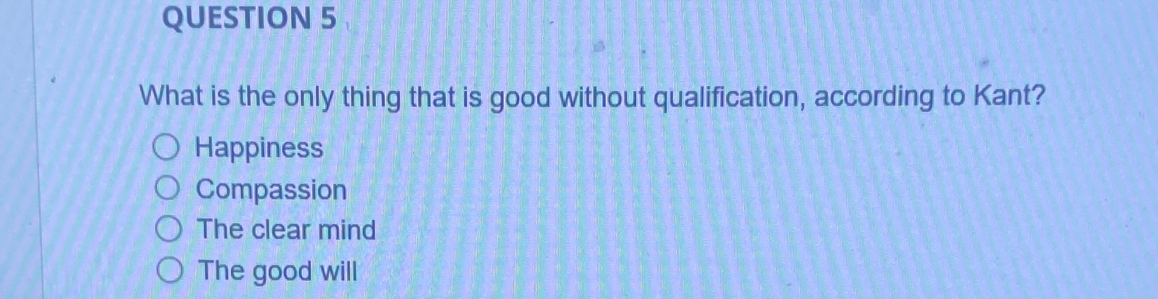Solved QUESTION 5What is the only thing that is good without | Chegg.com