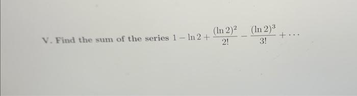 Solved 1−ln2+2!(ln2)2−3!(ln2)3+⋯ | Chegg.com