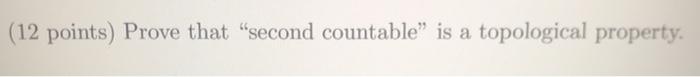 Solved (12 points) Prove that “second countable” is a | Chegg.com