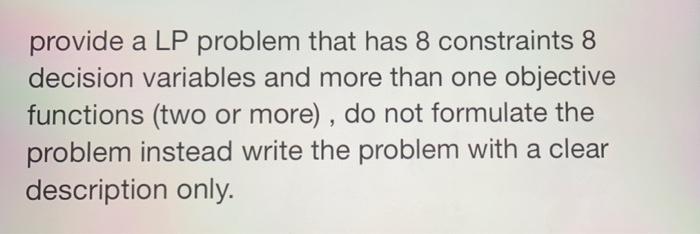 Solved provide a LP problem that has 8 constraints 8 | Chegg.com