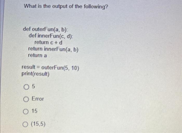 Solved What is the output of the following? def outerFun(a, | Chegg.com