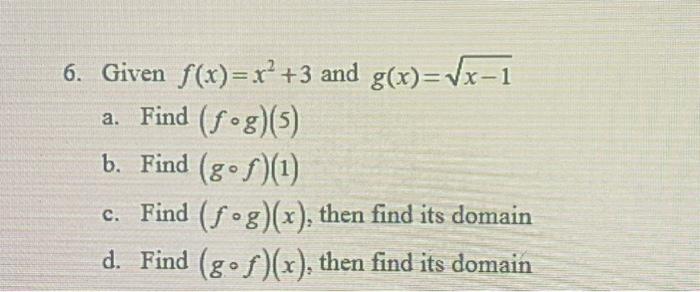 Solved 6. Given f(x)=x2+3 and g(x)=x−1 a. Find (f∘g)(5) b. | Chegg.com