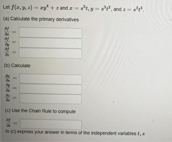 Solved Let f(x,y,z)=xy4+z and x=s3t,y=s3t2, and z=s2t3. (a) | Chegg.com