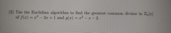 Solved 2 Use The Euclidian Algorithm To Find The Greatest 9898